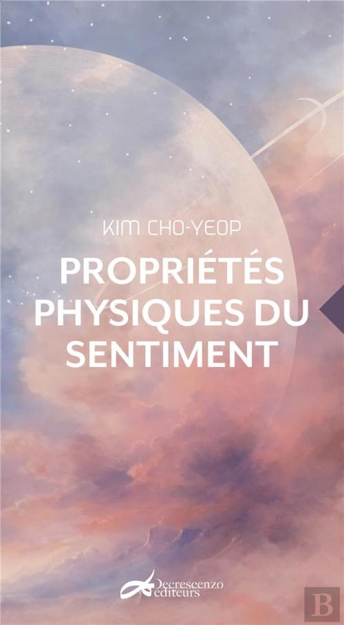 Proprietes Physiques Du Sentiment : Et Autres Histoires, Kim Cho-Yeop ...