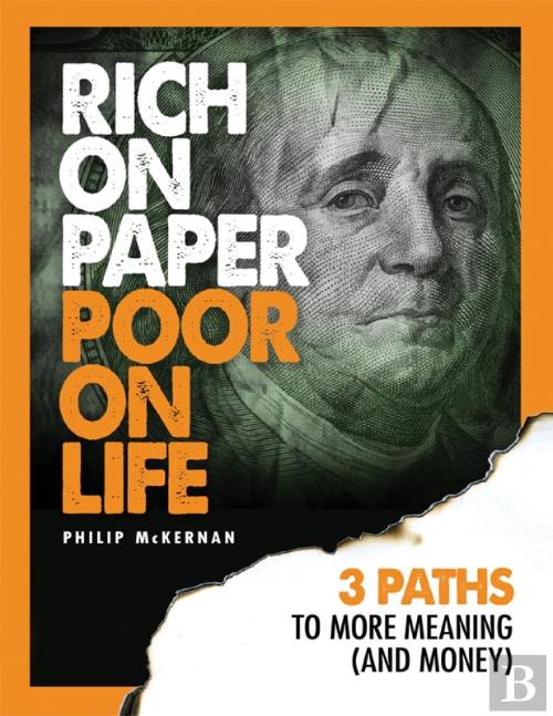 Rich On Paper Poor On Life 3 Paths To More Meaning & Money, de Philip ...