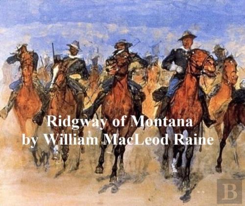 Ridgway Of Montana, A Story Of To-Day, In Which The Hero Is Also The ...