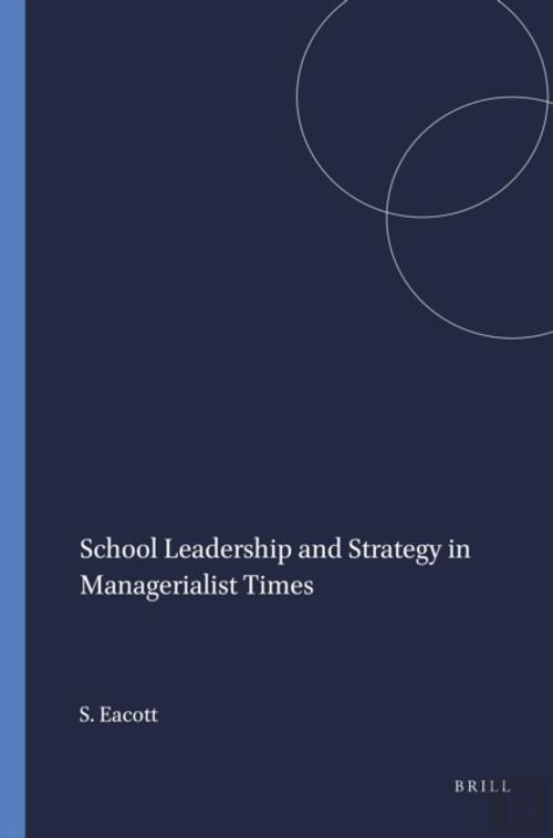 School Leadership And Strategy In Managerialist Times, de Scott Eacott ...