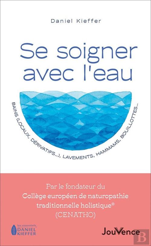Se Soigner Avec L'Eau : Bains (Locaux, Dérivatifs...), Lavements ...