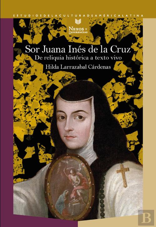Sor Juana Ines De La Cruz De Religiosa, Hilda Larrazabal Cárdenas ...