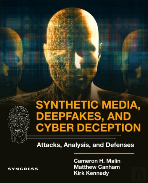 Synthetic Media, Deepfakes, And Cyber Deception, Kirk (Licensed ...