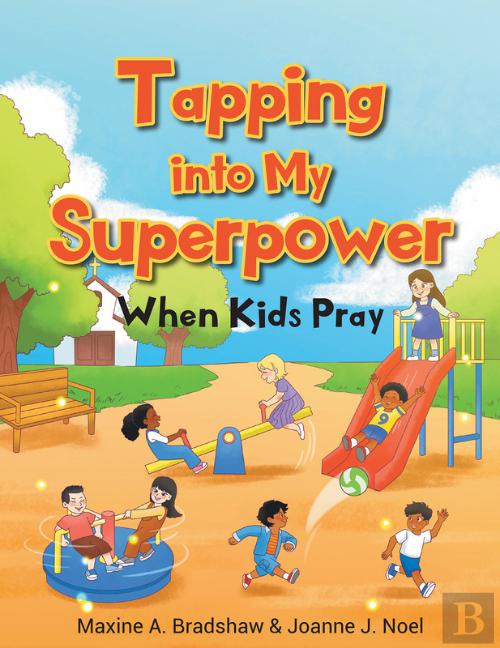Tapping Into My Superpower When Kids Pray, Maxine A. Bradshaw - eBook ...