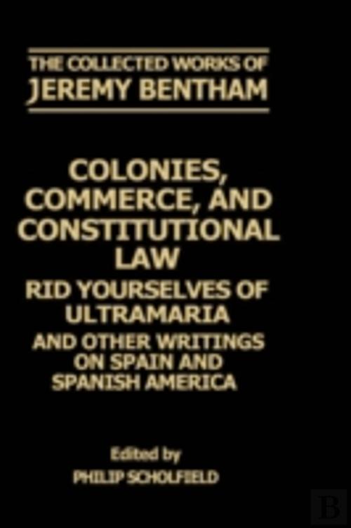 The Collected Works Of Jeremy Bentham: Colonies, Commerce, And ...