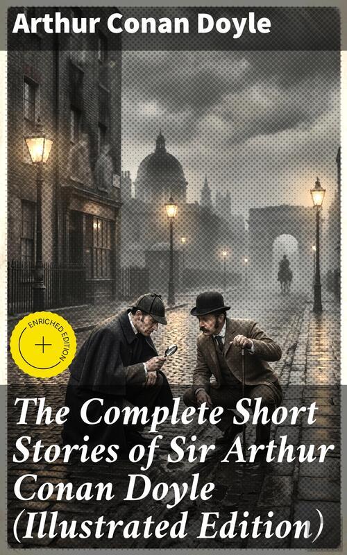 The Complete Short Stories Of Sir Arthur Conan Doyle (Illustrated ...