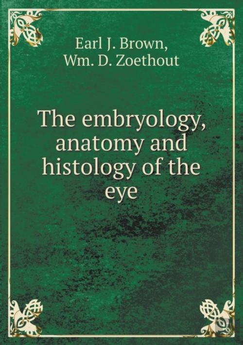 The Embryology, Anatomy And Histology Of The Eye, de Wm D Zoethout ...