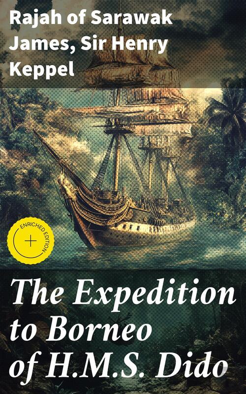 The Expedition To Borneo Of H.M.S. Dido, de Sir Henry Keppel, Rajah Of ...