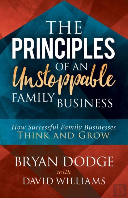 The Principles Of An Unstoppable Family-Business, Bryan Dodge, David ...