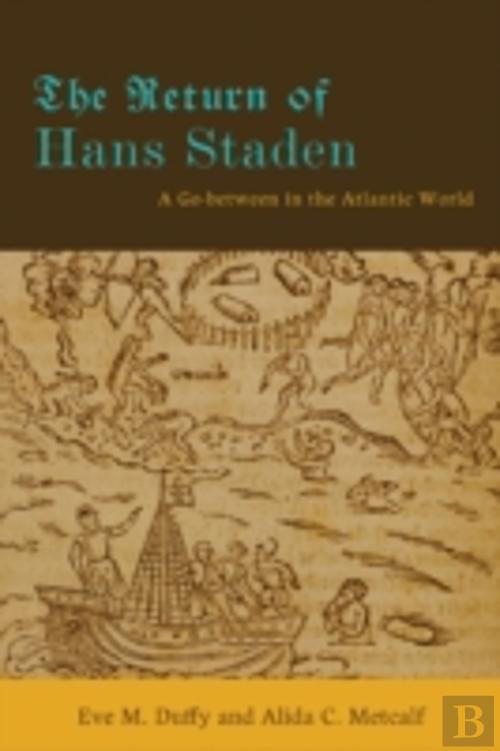 The Return Of Hans Staden, Eve M. (University Of North Carolina At ...