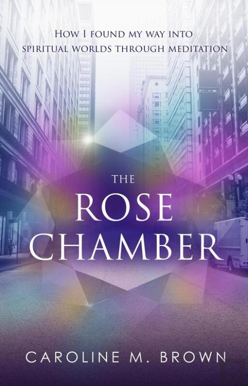 The Rose Chamber: How I Found My Way Into Spiritual Worlds Through ...