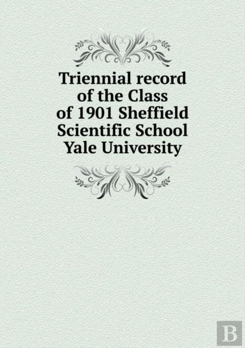 Triennial Record Of The Class Of 1901 Sheffield Scientific School Yale ...