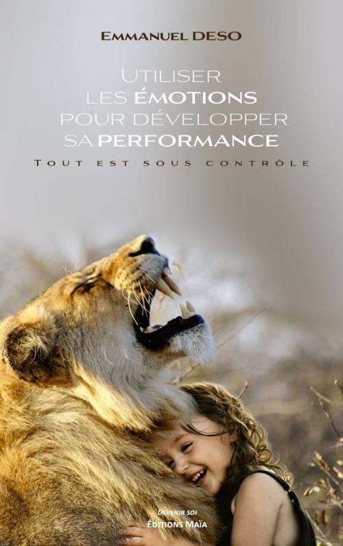 Utiliser Ses Emotions Pour Developper Sa Performance - Tout Est Sous ...